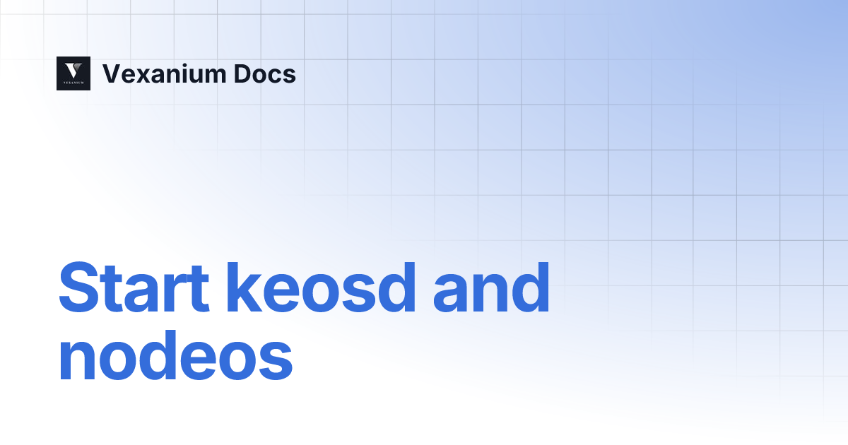 Start keosd and nodeos | Vexanium Docs